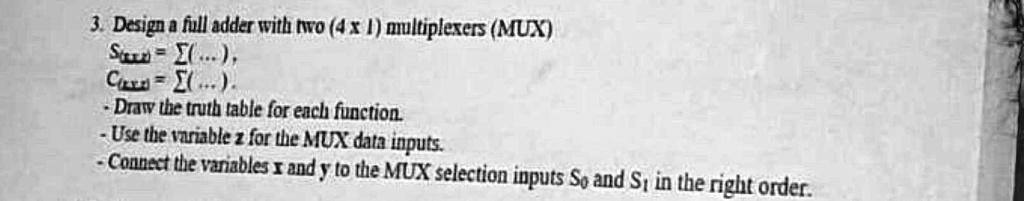 SOLVED: Design a full adder with two (4x1) multiplexers (MUX). S((ww)) = Σ (dots), C((×t)) = Σ ...