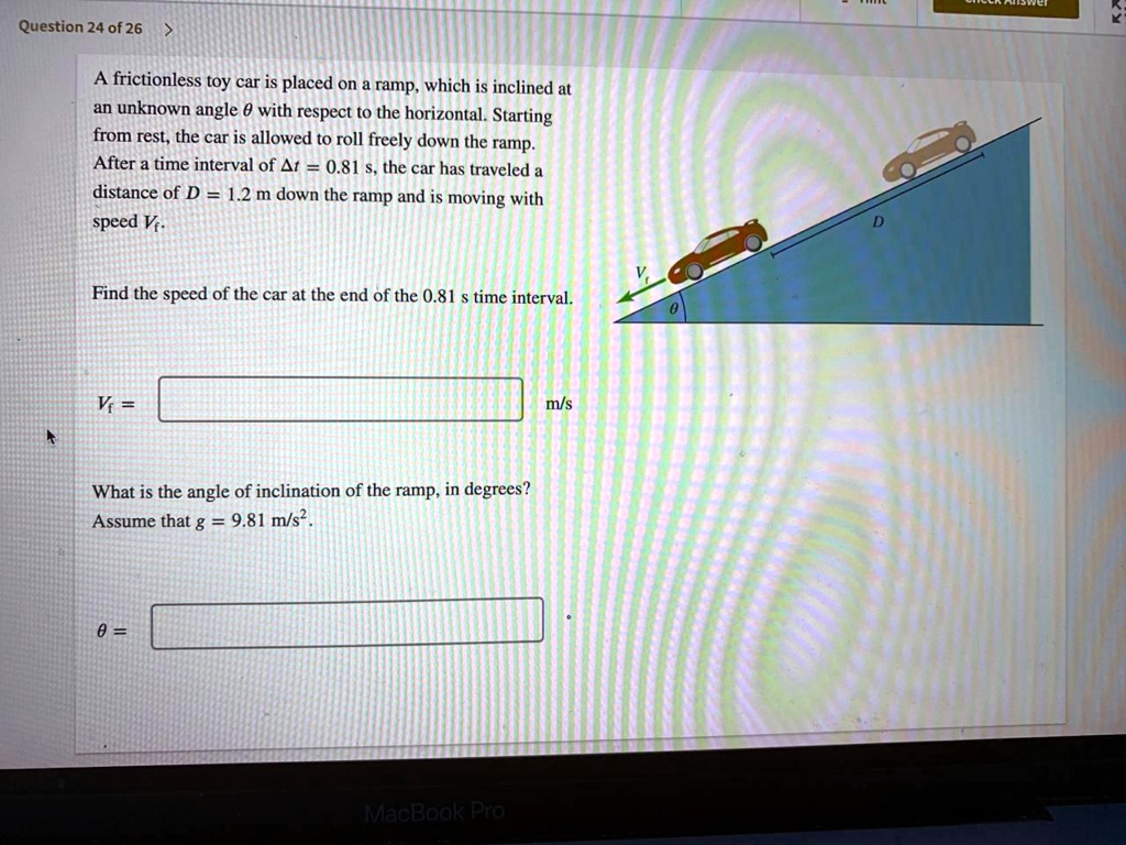 [GET ANSWER] Question 24 of 26 > A frictionless toy car is placed on a ...