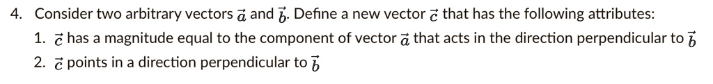 SOLVED:Consider two arbitrary vectors @ and b. Define a new vector ...