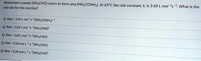 Ammonium cyanate (NH4CNO) reacts to form urea (NH2CONH2). At 65Â°C, the ...