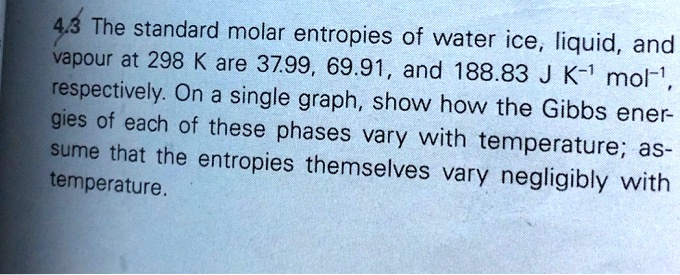 43 the standard molar entropies of water ice liquid and vapour at 298 k ...