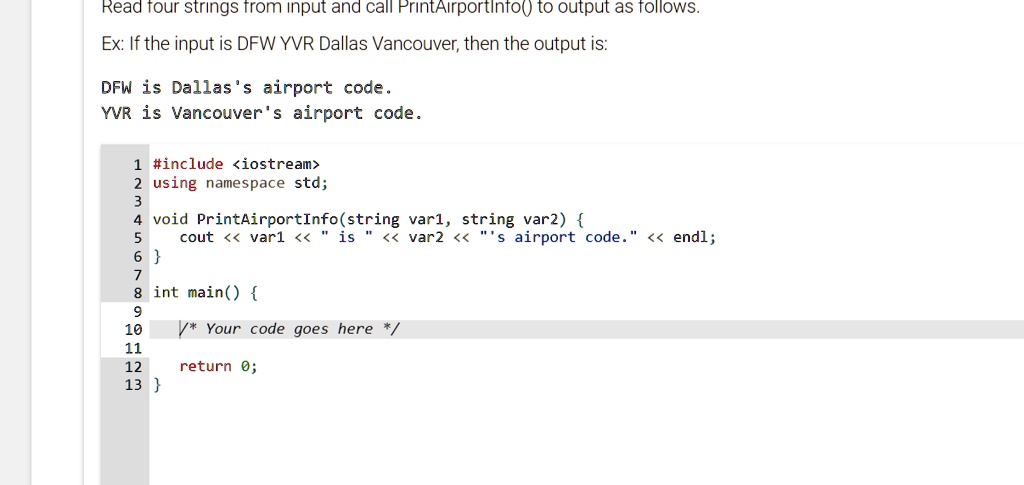 Text: Read four strings from input and call PrintAirportInfo to output as follows Ex: If the ...
