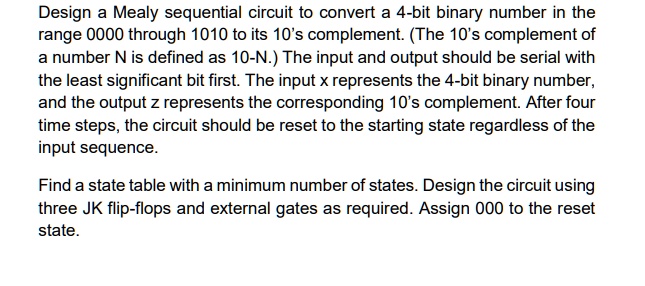 SOLVED: Design a Mealy sequential circuit to convert a 4-bit binary number in the range 0000 ...