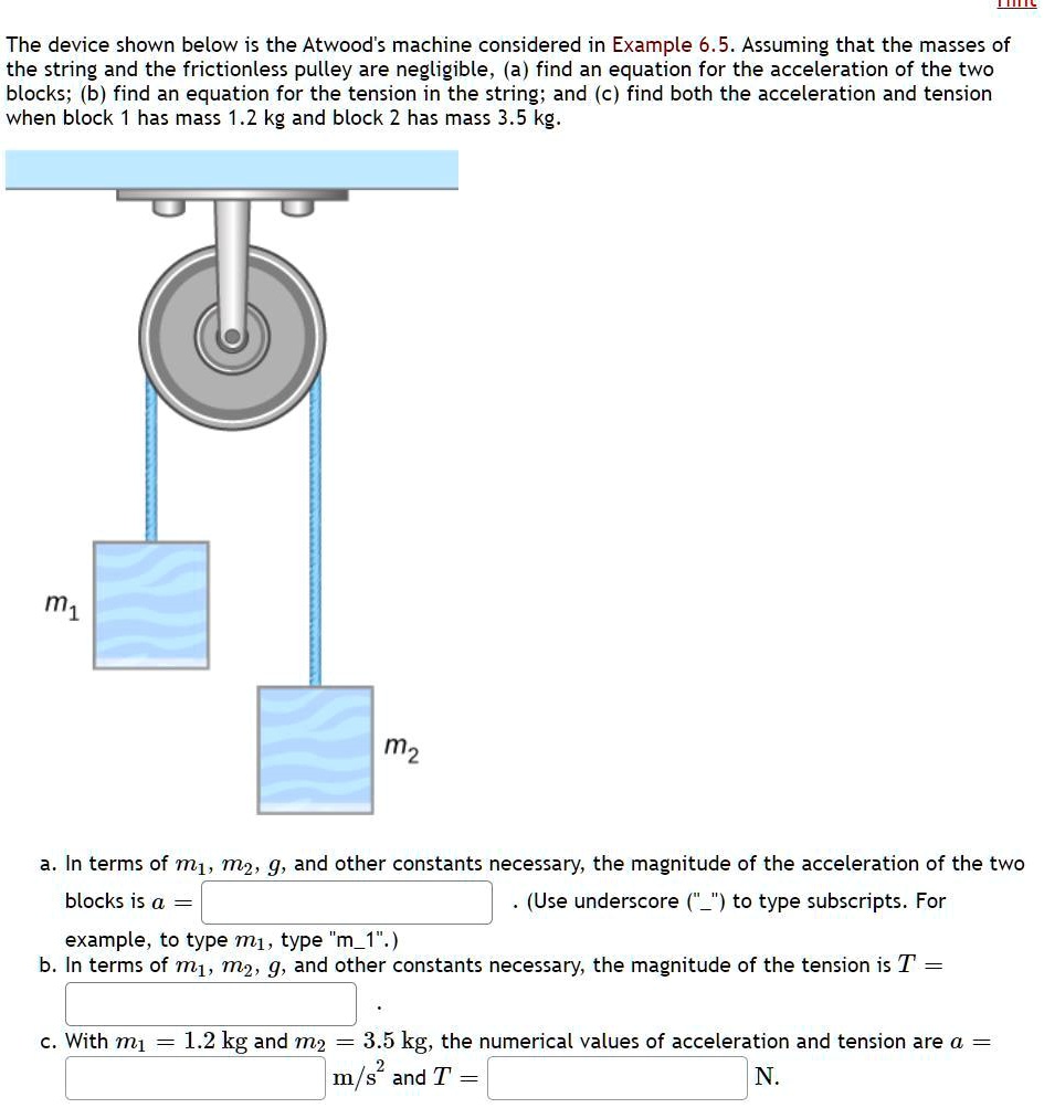 SOLVED: The device shown below is the Atwood's machine considered in Example 6.5. Assuming that ...