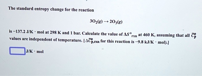 SOLVED: The standard entropy change for the reaction 302(g) 203(g) is -137.2 JIK mol at 298 K ...