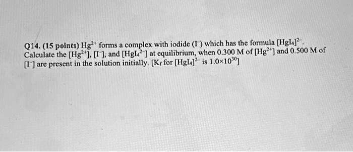 SOLVED:Q14. (15 points) Hg? forns complex with iodide (I which has thc ...