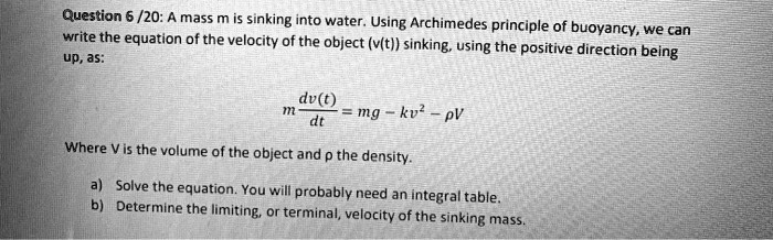 SOLVED: Question /20: A mass m is sinking into water: Using Archimedes ...