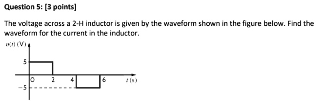 please show detailed steps question 5 3 points the voltage across a 2 h ... please show detailed steps question 5 3 points the voltage across a 2 h ...