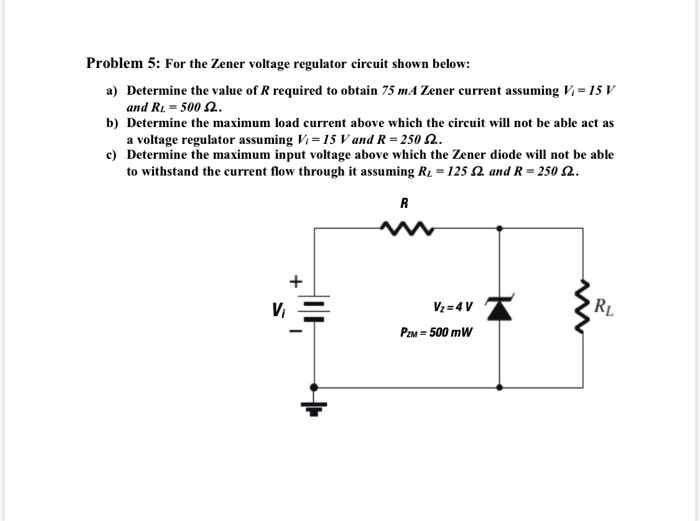 SOLVED: Problem 5: For the Zener voltage regulator circuit shown below: a) Determine the value ...