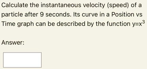 Calculate the instantaneous velocity (speed) of a particle after 9 ...