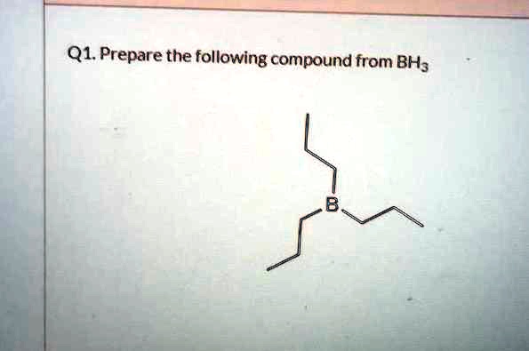 SOLVED: Q1, Prepare the following compound from BH;