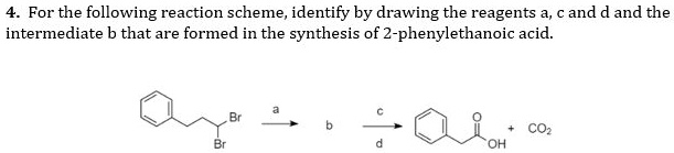 4. For the following reaction scheme, identify by drawing the reagents a, c and d and the ...