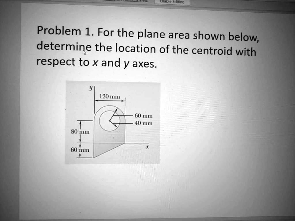 [GET ANSWER] Problem 1. For the plane area shown below, determine the location of the centroid ...