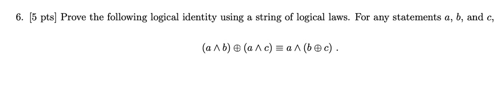 SOLVED: 6. [5 pts] Prove the following logical identity using string of ...