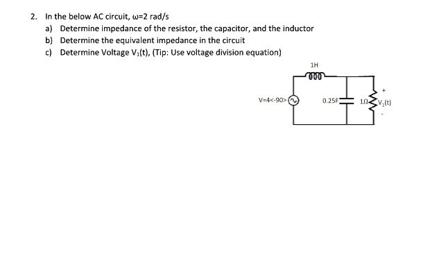 SOLVED: the below AC circuit; W=2 rad/s Determine impedance of the resistor; the capacitor; and ...