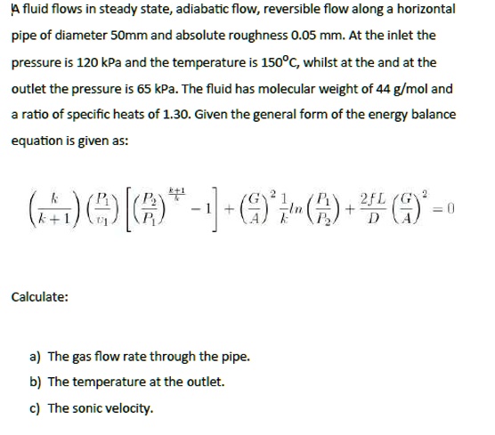 SOLVED: A fluid flows in steady state, adiabatic flow, reversible flow along a horizontal pipe ...