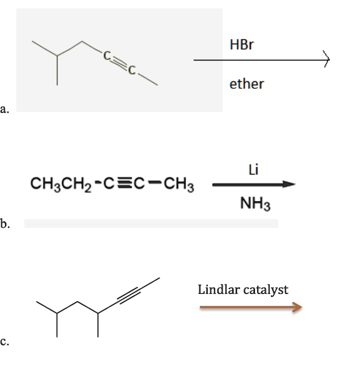 a. b. c. HBr ether Li NH3 Lindlar catalyst CH3CH2-C?C-CH3