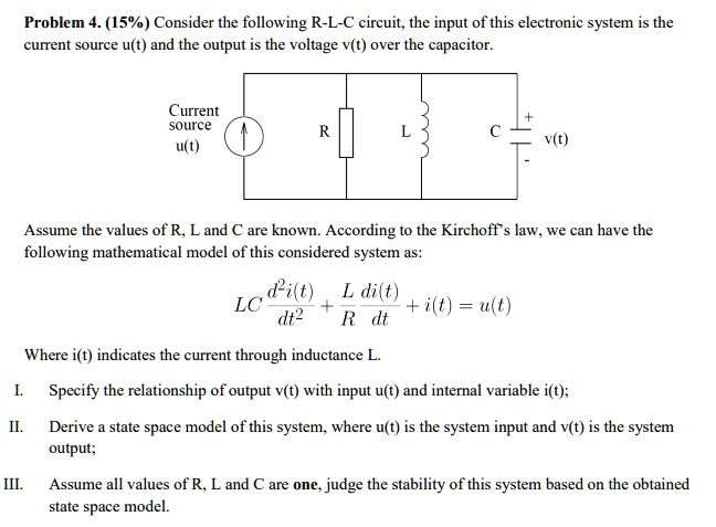 SOLVED: Problem 4. (15%) Consider the following R-L-C circuit. The input of this electronic ...