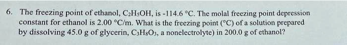 SOLVED: The freezing point of ethanol, C2H5OH, is -14.6 Â°C. The molal ...