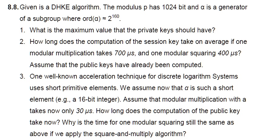 VIDEO solution: 8.8. Given is a DHKE algorithm. The modulus p has 1024 ...