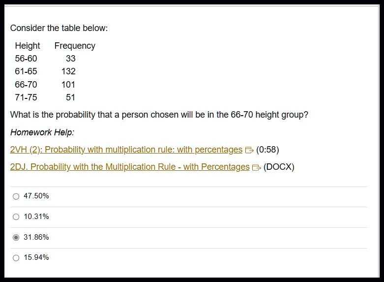 SOLVED: Consider the table below: Height Frequency 56-60 33 61-65 132 66-70 101 71-75 51 What is ...