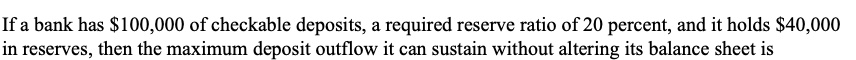 If a bank has 100,000 of checkable deposits, a required reserve ratio ...