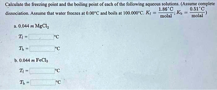 SOLVED: Calculate the freezing point and the boiling point = of each of the following aqueous ...