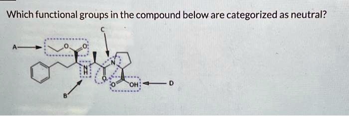 SOLVED: Which functional groups in the compound below are categorized ...