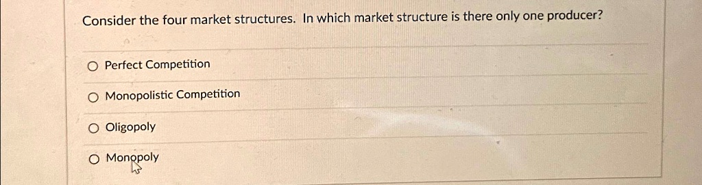 SOLVED: Consider the four market structures. In which market structure ...