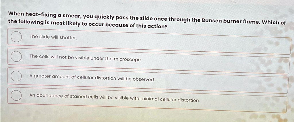 SOLVED: When heat-fixing a smear, you quickly pass the slide once ...