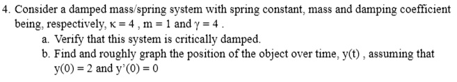 SOLVED: Consider damped mass spring system with spring constant; mass ...
