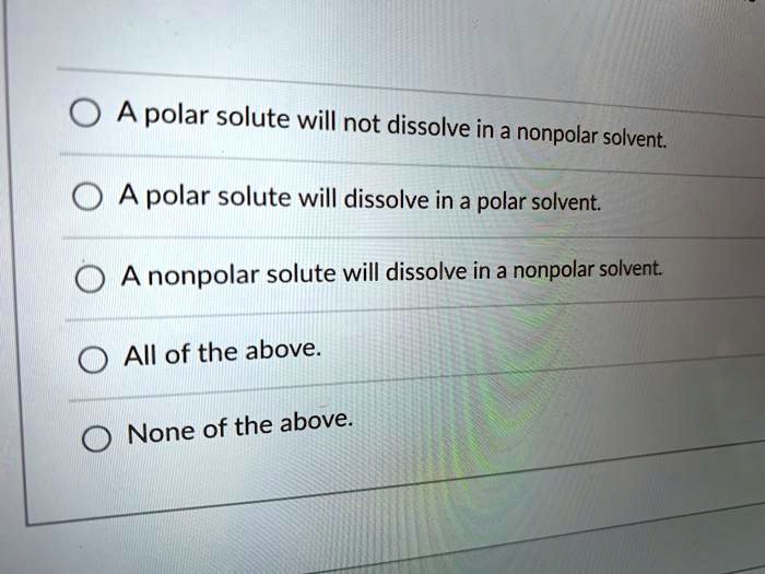 SOLVED: polar solute will not dissolve in a nonpolar solvent: polar ...