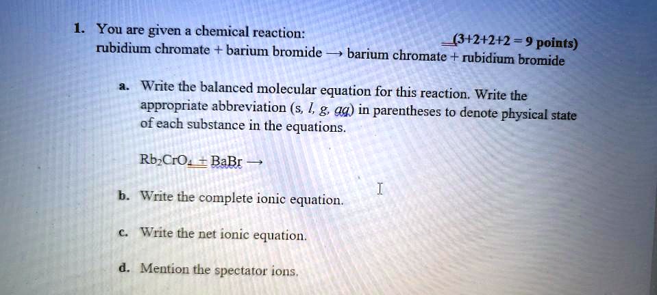 you are given a cbemical reaction 43222 rubidium chromate barium bromide 9 points barium ...