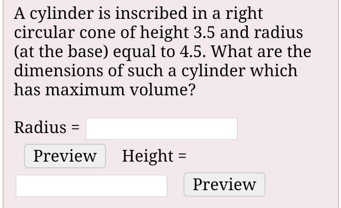 SOLVED: A cylinder is inscribed in a right circular cone of height 3.5 ...