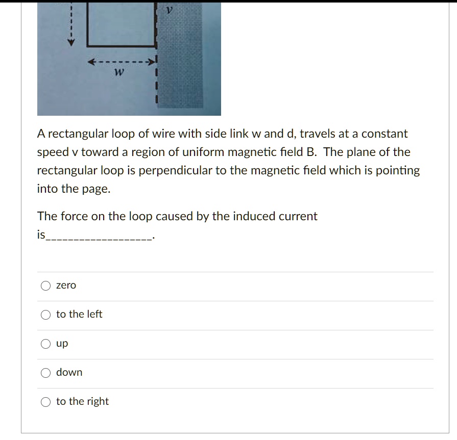 SOLVED: A rectangular loop of wire with side link w and d, travels at a constant speed v toward ...