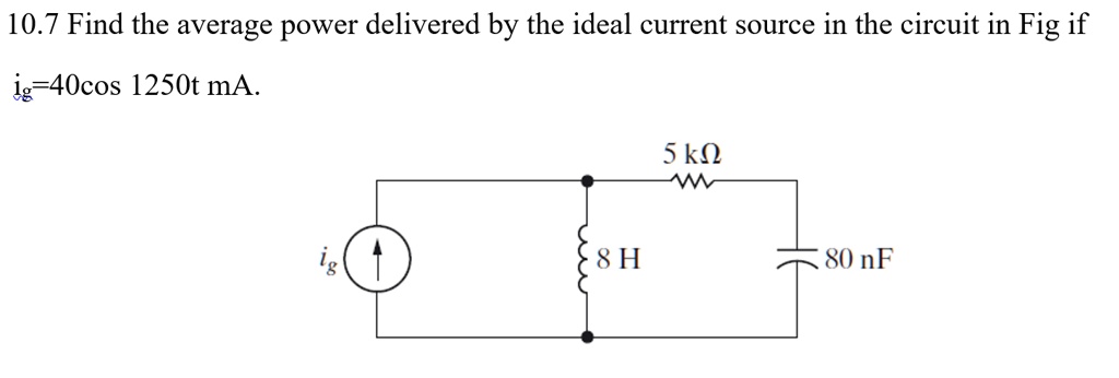107 find the average power delivered by the ideal current source in the circuit in fig if ...