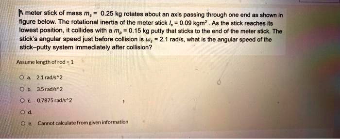 SOLVED: A meter stick of mass m;- 0.25 kg rotates about an axis passing ...