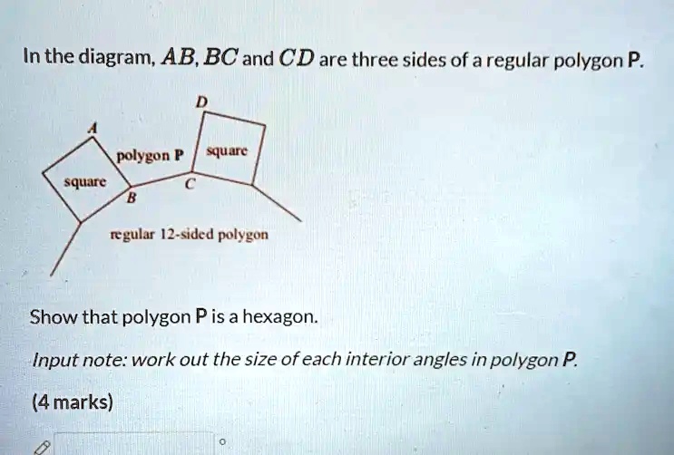SOLVED: In the diagram, AB, BC, and CD are three sides of a regular polygon P. Polygon P: A ...