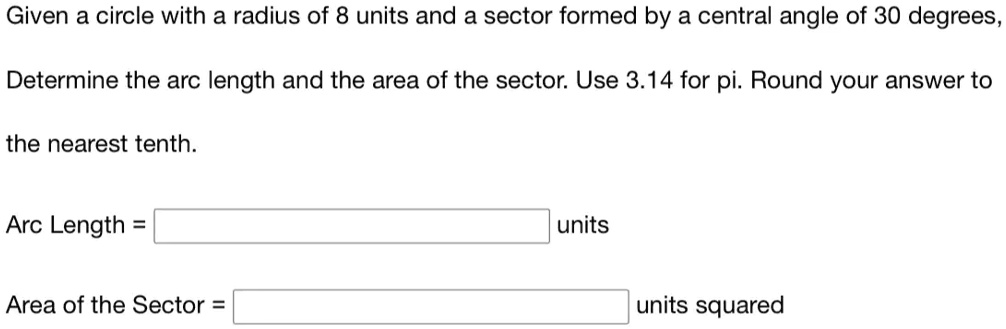 SOLVED: Given a circle with a radius of 8 units and a sector formed by a central angle of 30 ...