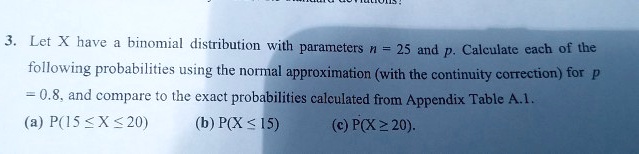 Get Answer 3 Let X Have A Binomial Distribution With Parameters N 25 And P Calculate Each 