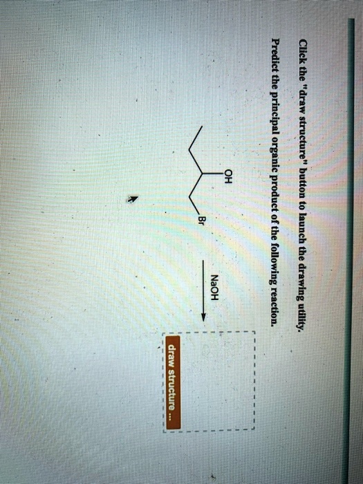 SOLVED: Click the Predict the principal "draw structure organic product of the button to launch ...