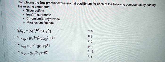 SOLVED: Completing the ion-product expression at equilibrium for each ...