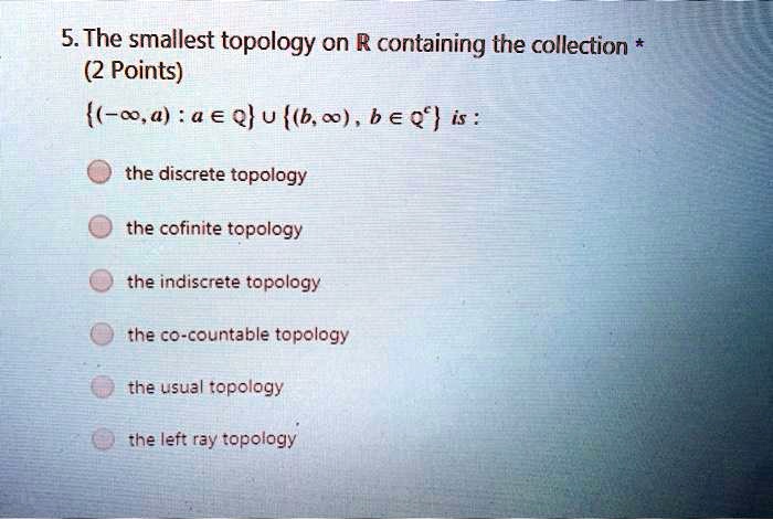 SOLVED: 5.The smallest topology on R containing the collection (2 Points) (-o,a) :ae u(b.0) ,be ...