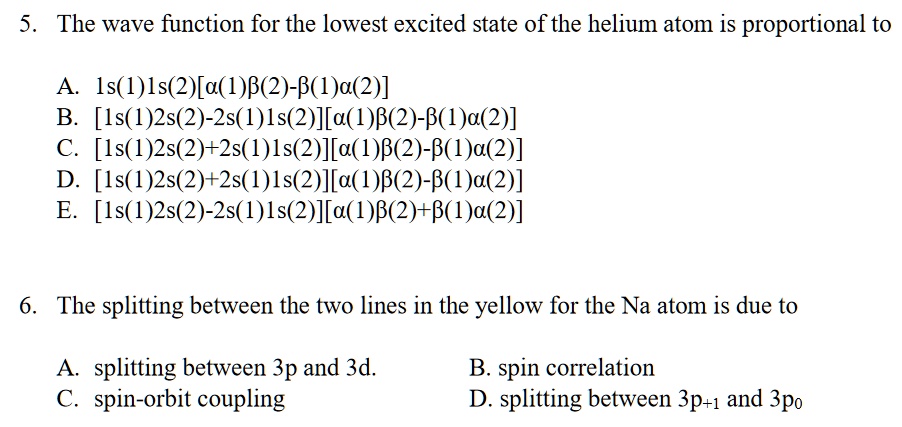 SOLVED: 5. The wave function for the lowest excited state of the helium atom is proportional to ...