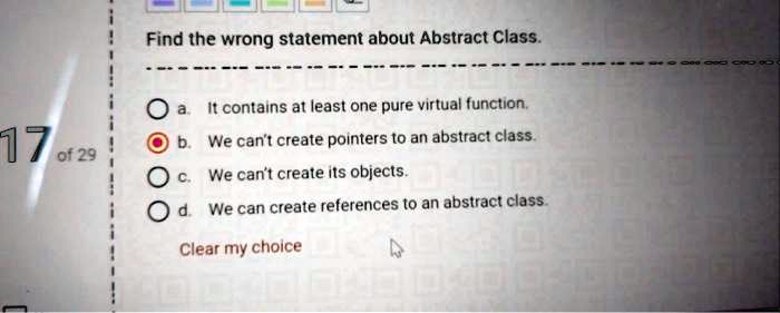 SOLVED: Find the wrong statement about Abstract Class a. It contains at least one pure virtual ...