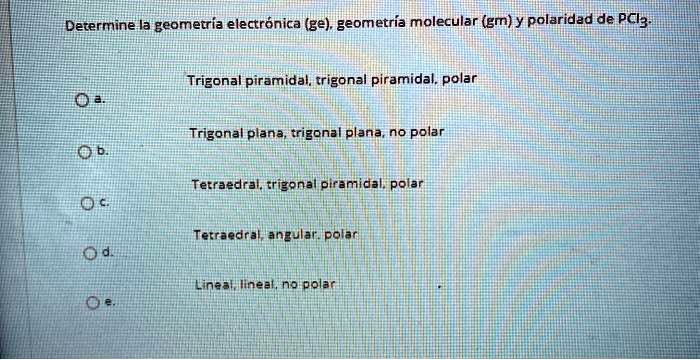 SOLVED: Determine la geometrÃ­a electrÃ³nica (ge); geometrÃ­a molecular ...