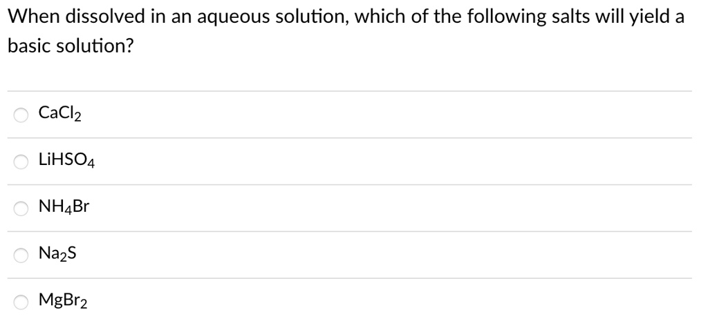 SOLVED: When dissolved in an aqueous solution, which of the following salts will yield a basic ...