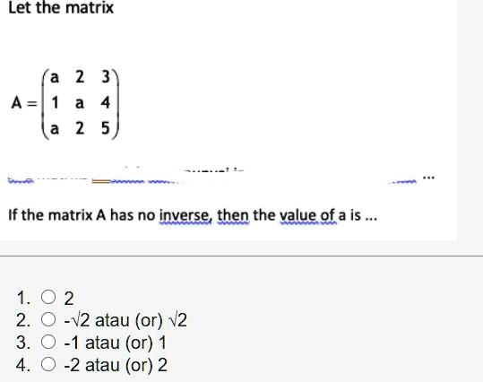 Let the matrix ifthe matrix a has no inverse then the value...