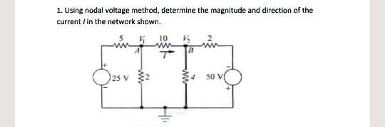 SOLVED: Using nodal voltage method, determine the magnitude and direction of the current I in ...