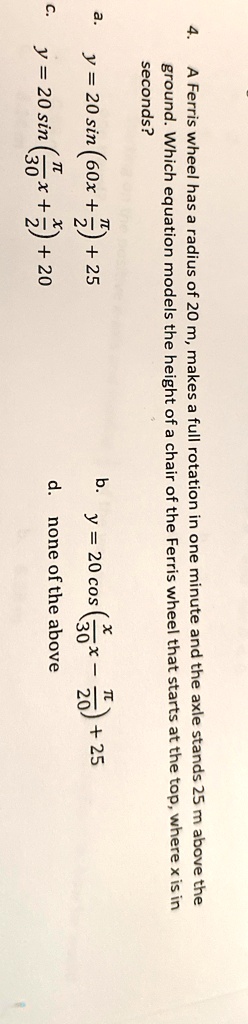 [GET ANSWER] 4 a ferris wheel has a radius of 20 m makes a full ...